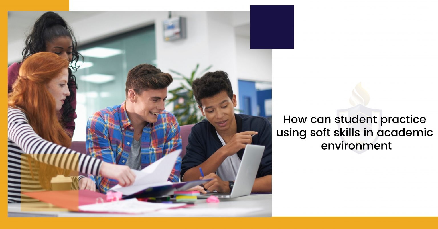 HOW CAN STUDENTS PRACTICE USING SOFT SKILLS IN ACADEMIC ENVIRONMENT ...