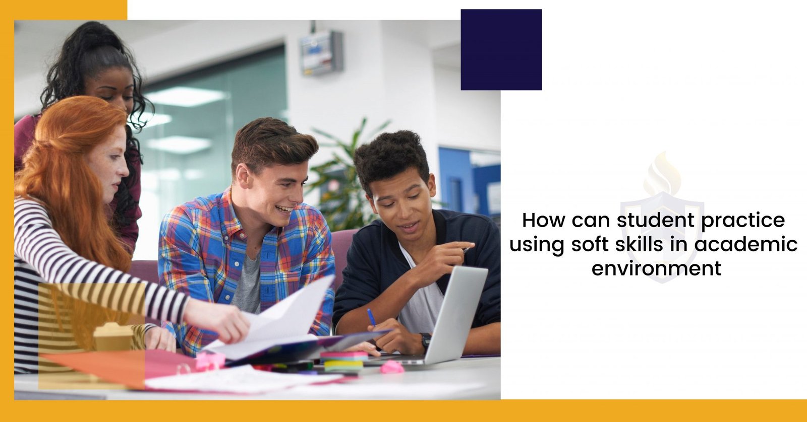 HOW CAN STUDENTS PRACTICE USING SOFT SKILLS IN ACADEMIC ENVIRONMENT ...