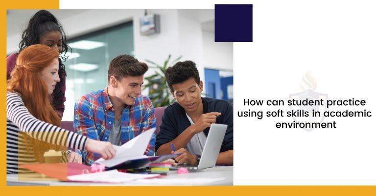 HOW CAN STUDENTS PRACTICE USING SOFT SKILLS IN ACADEMIC ENVIRONMENT ...